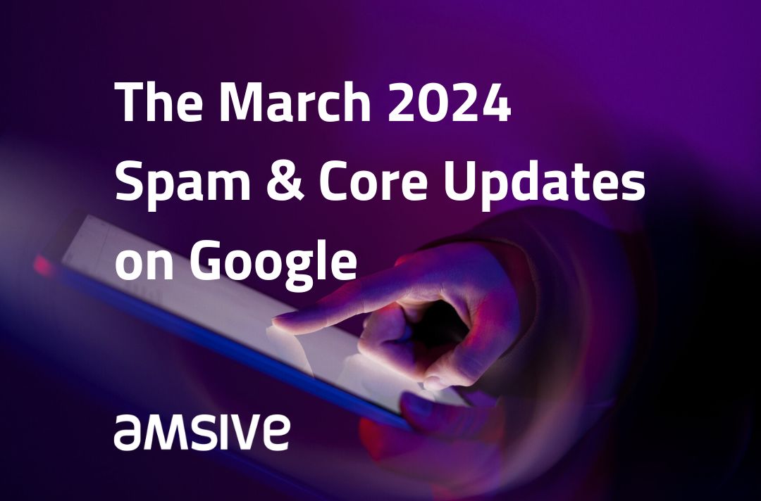 The March 2024 Spam & Core Updates on Google | Amsive
